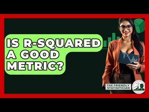 Is R-squared A Good Metric? - The Friendly Statistician