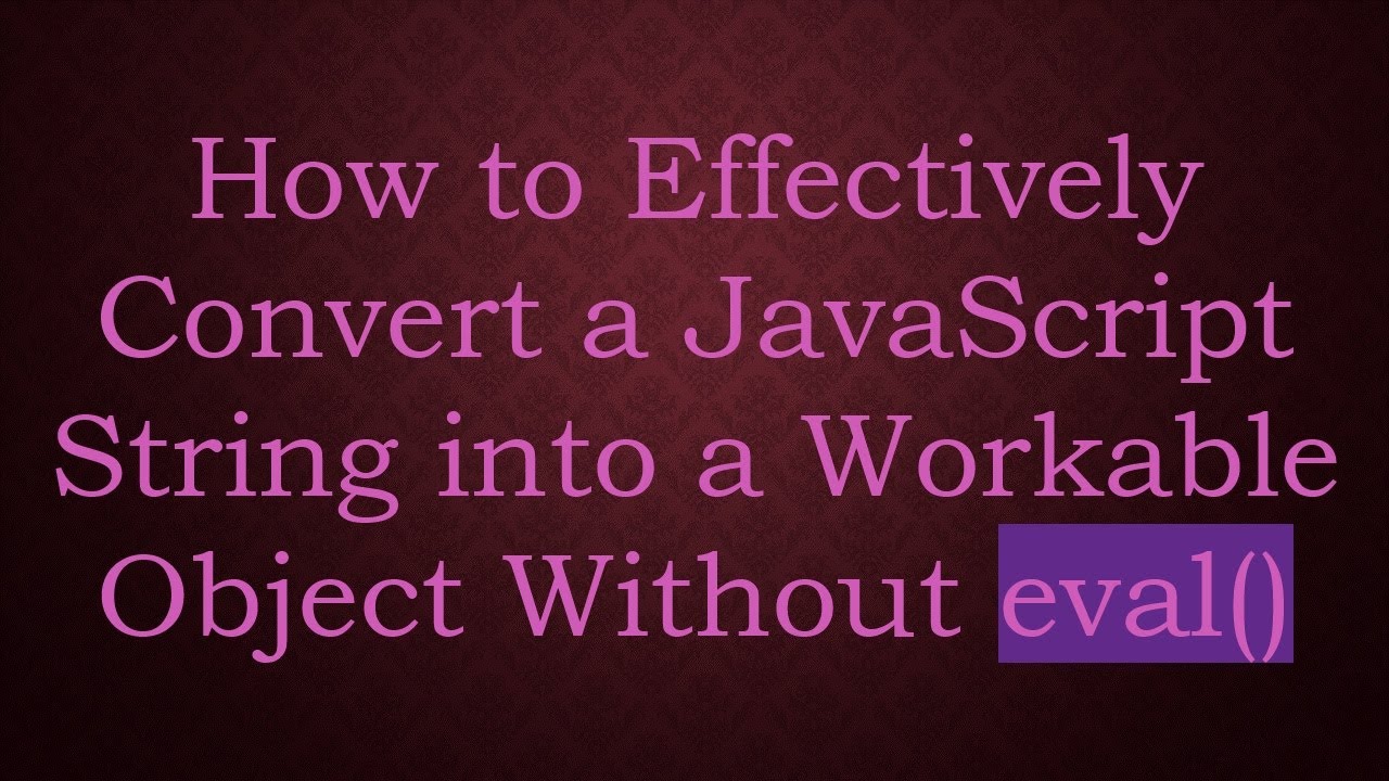 How to Effectively Convert a JavaScript String into a Workable Object Without eval()