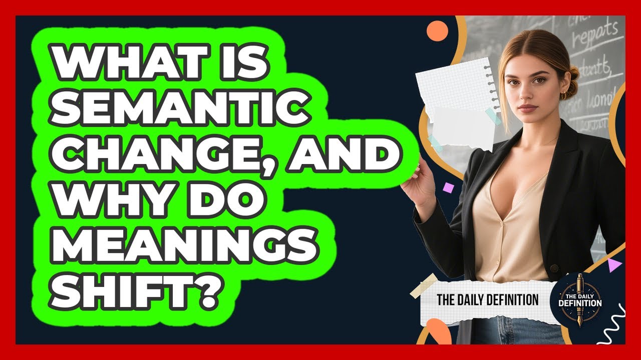 What Is Semantic Change, And Why Do Meanings Shift? - The Daily Definition