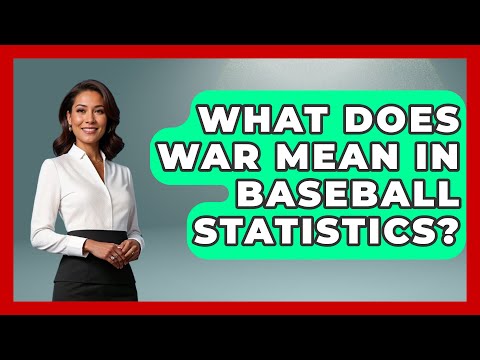 What Does WAR Mean In Baseball Statistics? - The Friendly Statistician