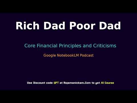 Rich Dad Poor Dad: Core Financial Principles and Criticisms - Google NotebookLM Podcast