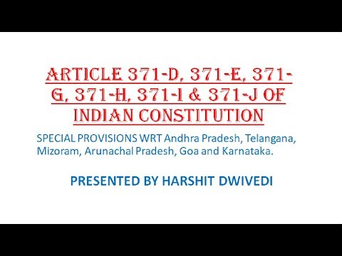 Article 371-D, 371-E, 371-G, 371-H, 371-I, 371-J of Indian Constitution