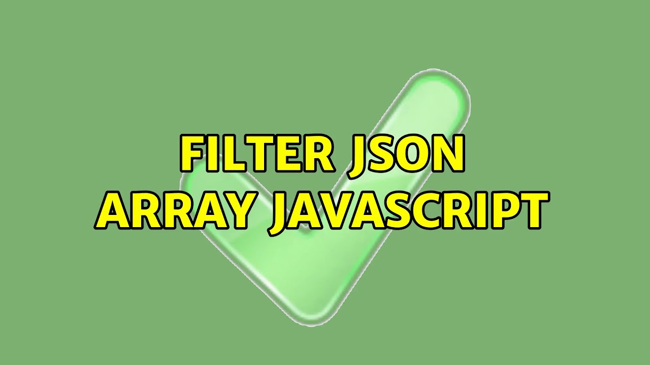 filter JSON array javascript (2 Solutions!!)
