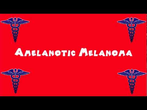 Pronounce Medical Words ― Amelanotic Melanoma