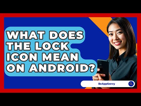 What Does The Lock Icon Mean On Android? - Be App Savvy