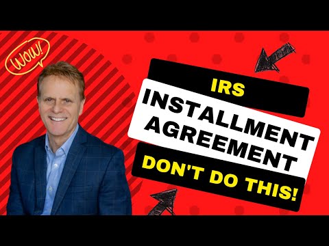 IRS Installment Agreement Don't Do This!