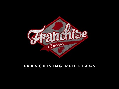 [Franchising Red Flags] What To Look For In Franchise Opportunities W/The Franchise Coach