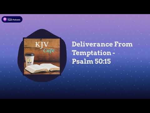 Deliverance From Temptation - Psalm 50:15 | KJV Cafe
