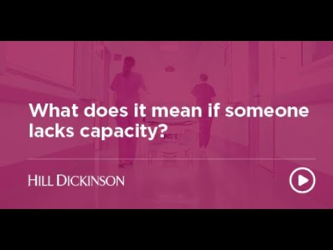What does it mean if someone lacks capacity? | Hill Dickinson