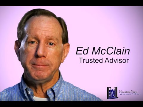 Mountain View Window & Door Employee Testimonial - Trusted Advisor, Ed McClain