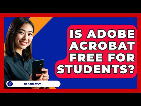 Is Adobe Acrobat Free For Students? - Be App Savvy