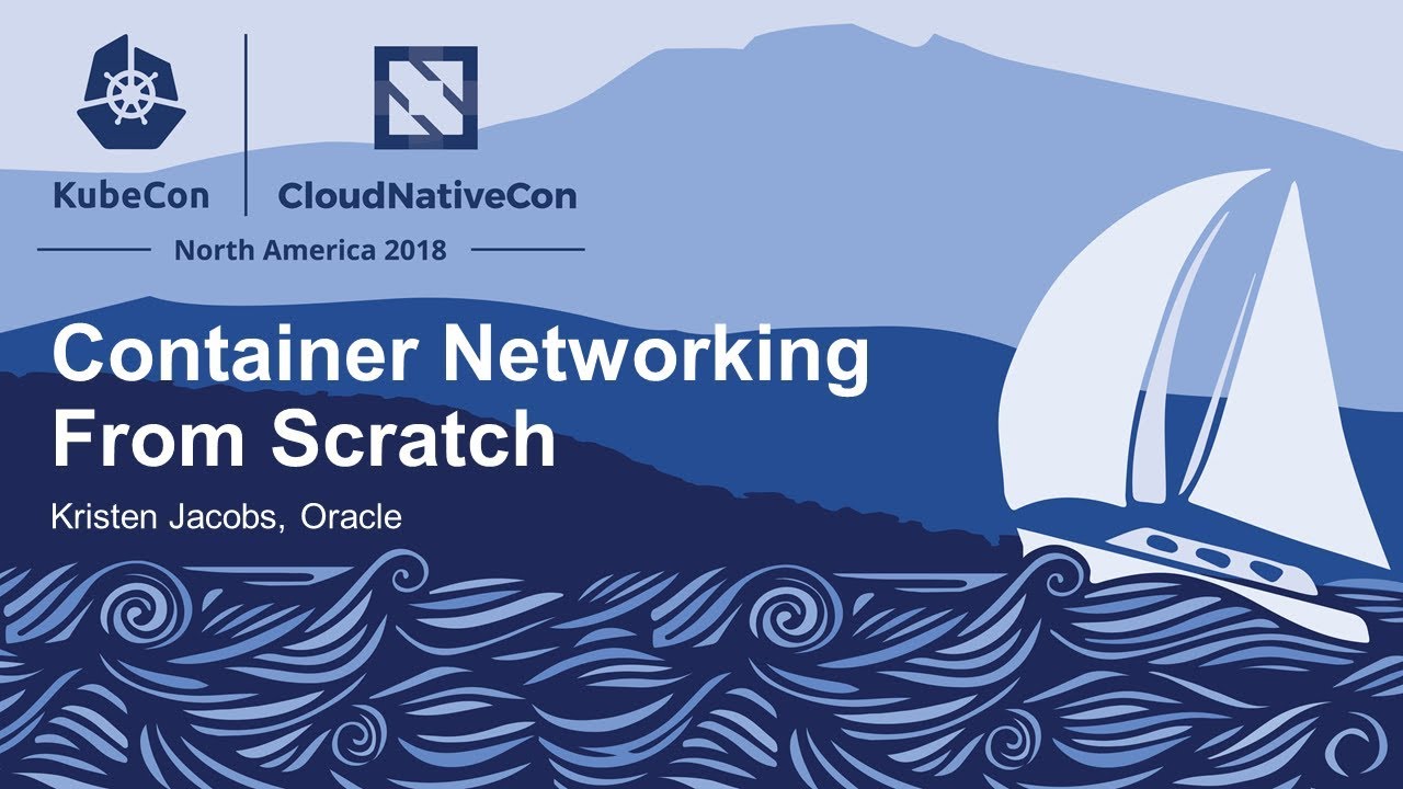 Container Networking From Scratch - Kristen Jacobs, Oracle