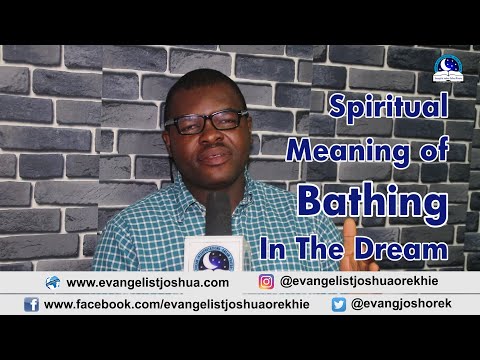 SPIRITUAL MEANING OF BATHING DREAM - Evangelist Joshua TV