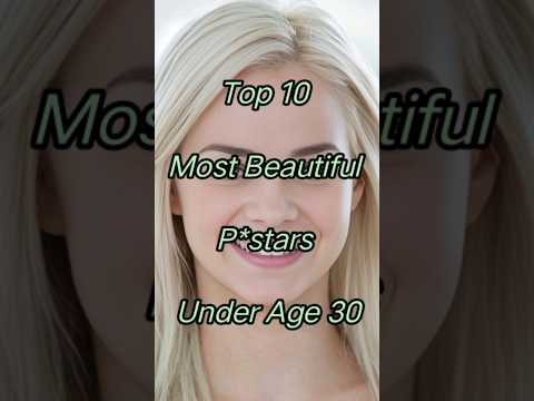 Top 10 Most Beautiful Pstars Under age 30 #actress #beauty #shorts