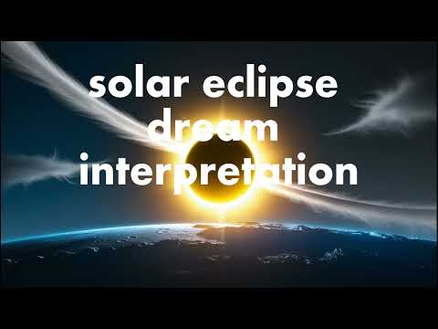 what does a solar eclipse dream mean?/spiritual meaning of solar eclipse dream/interpretation