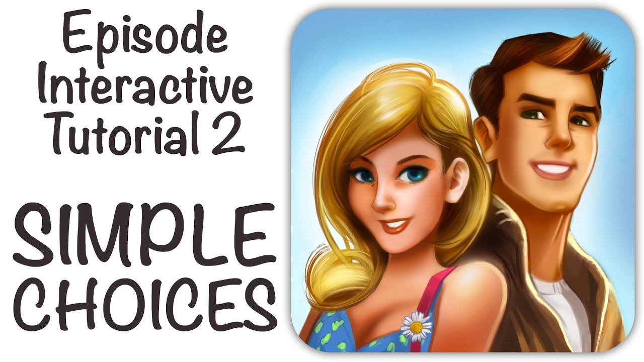 Episode Interactive Tutorial 2 - SIMPLE CHOICES