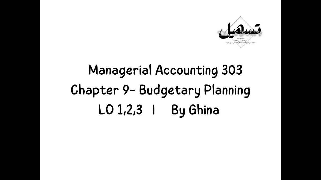 Managerial Accounting 303 - Chapter 9 - Budgetary Planning (LO1,2,3) | By Ghina