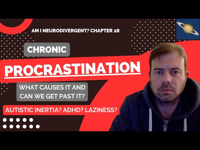 Understanding Chronic Procrastination: Autistic Inertia, ADHD, and the ...