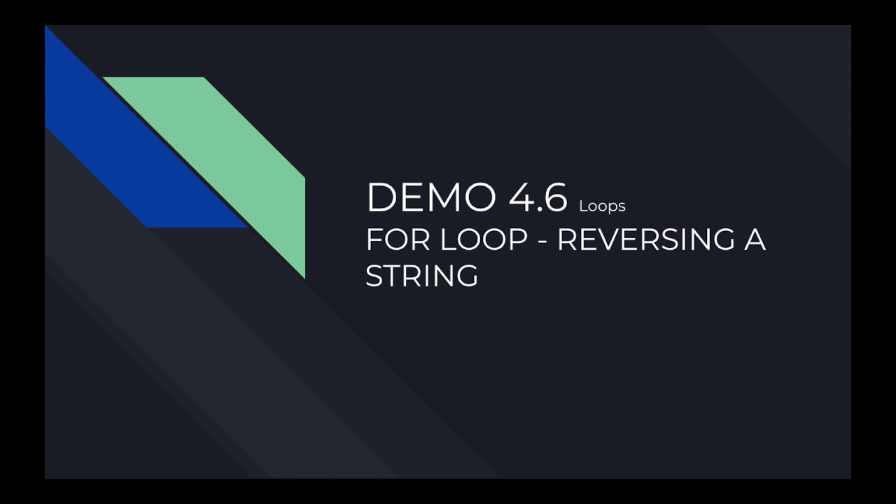 Demo 4.6 Loops - Reversing a String Using Loops