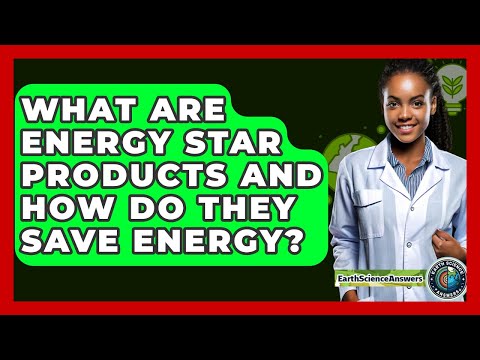 What Are Energy Star Products And How Do They Save Energy? - Earth Science Answers