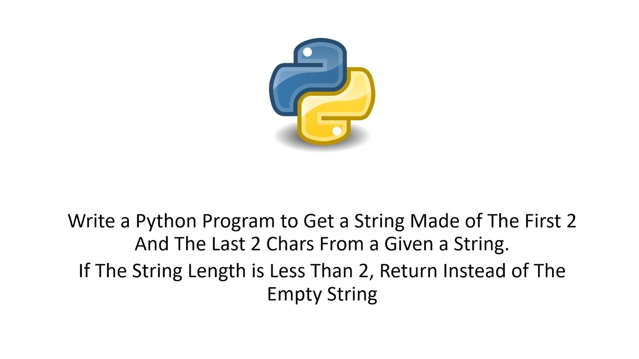 Write a Python Program to Get a String Made of The First 2 And The Last 2 Chars From a Given a Strin