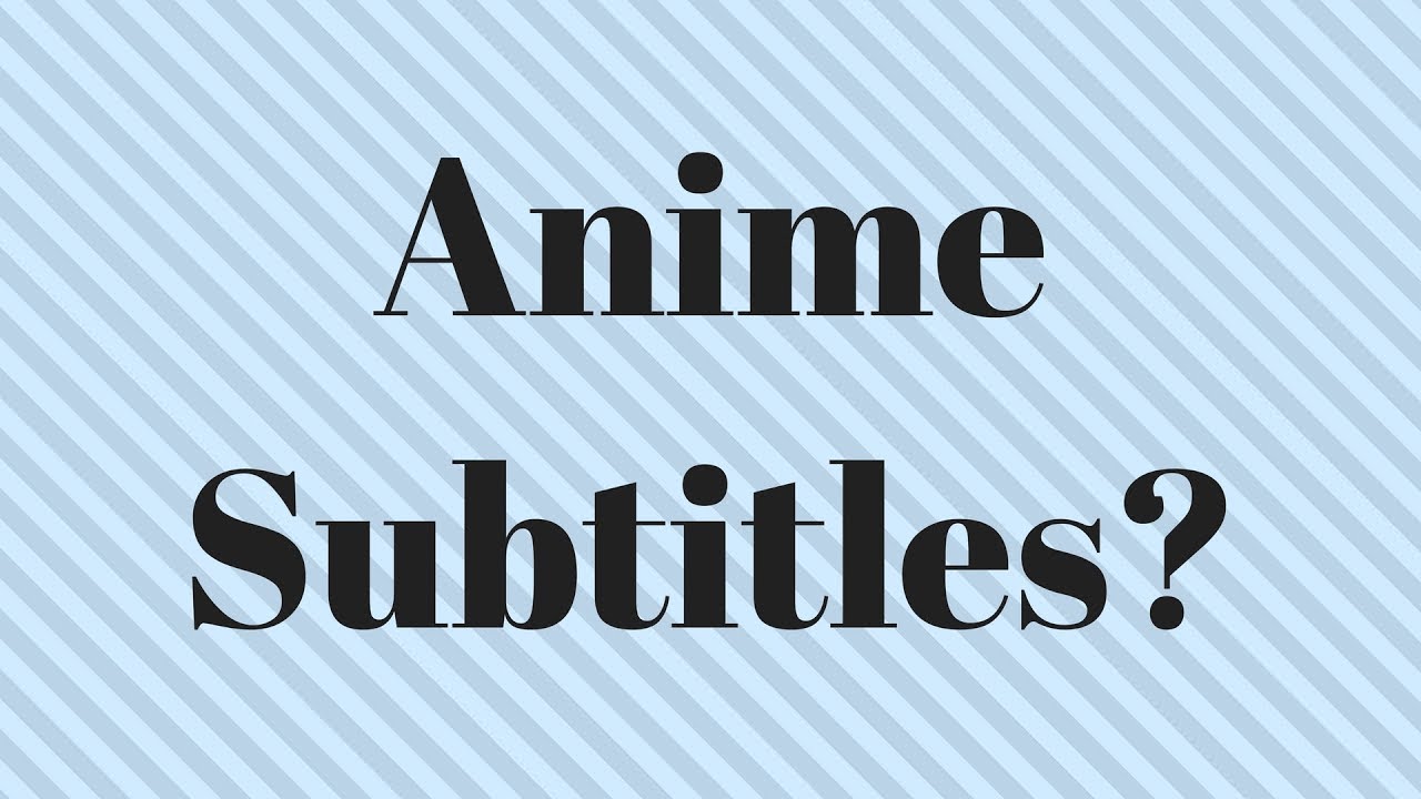 Tips On Reading Anime Subtitles
