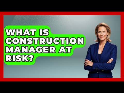 What Is Construction Manager At Risk? - Civil Engineering Explained