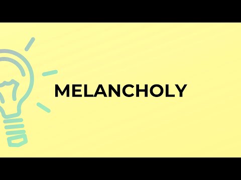 What is the meaning of the word MELANCHOLY?