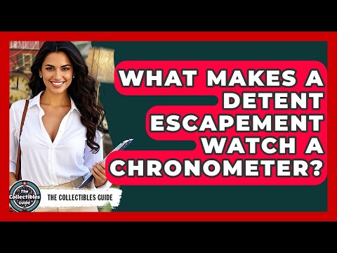 What Makes A Detent Escapement Watch A Chronometer? - The Collectibles Guide