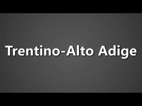How To Pronounce Trentino Alto Adige