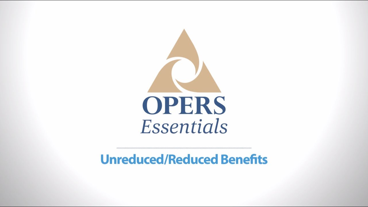 OPERS Essentials: Unreduced/Reduced Benefits