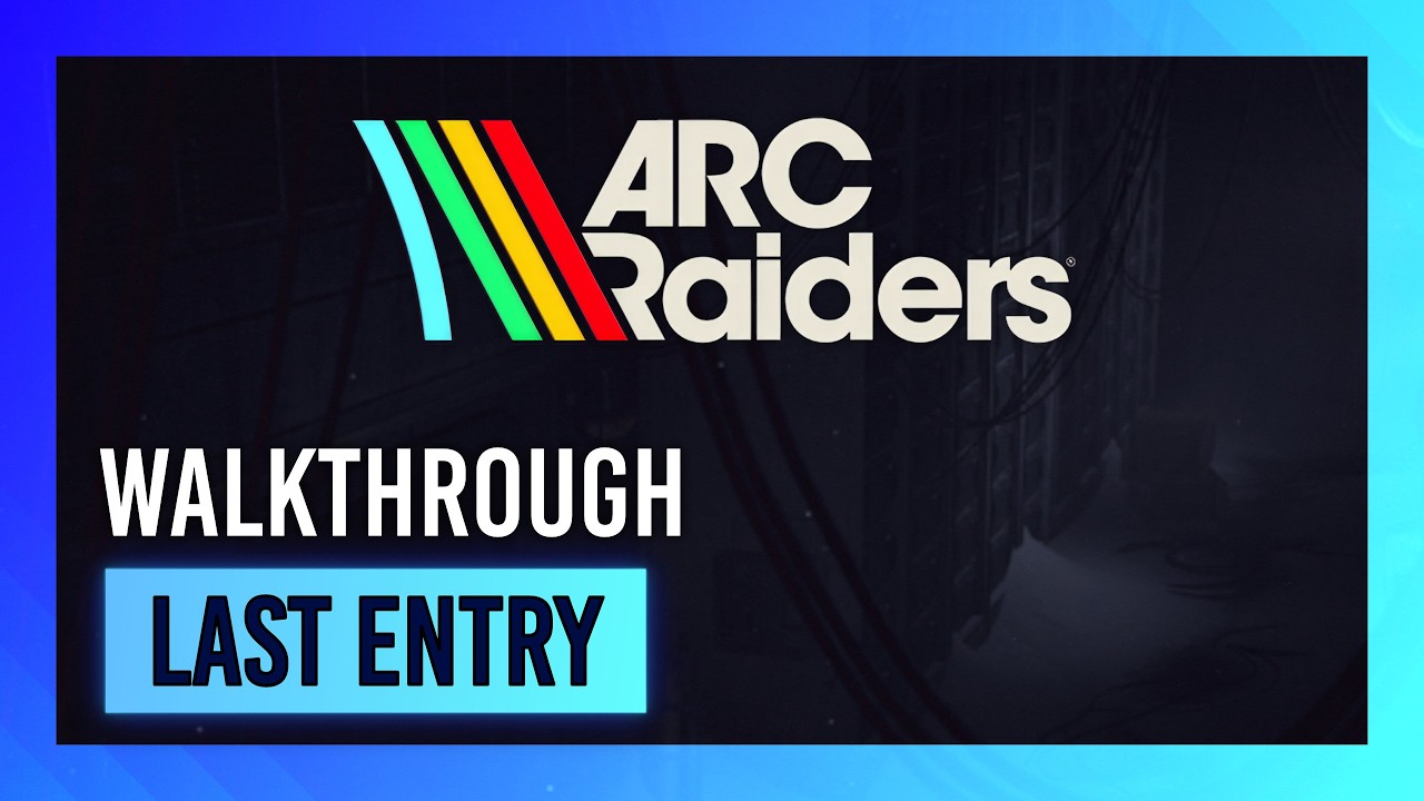 Last Entry | Quest Guide/Walkthrough | ARC Raiders