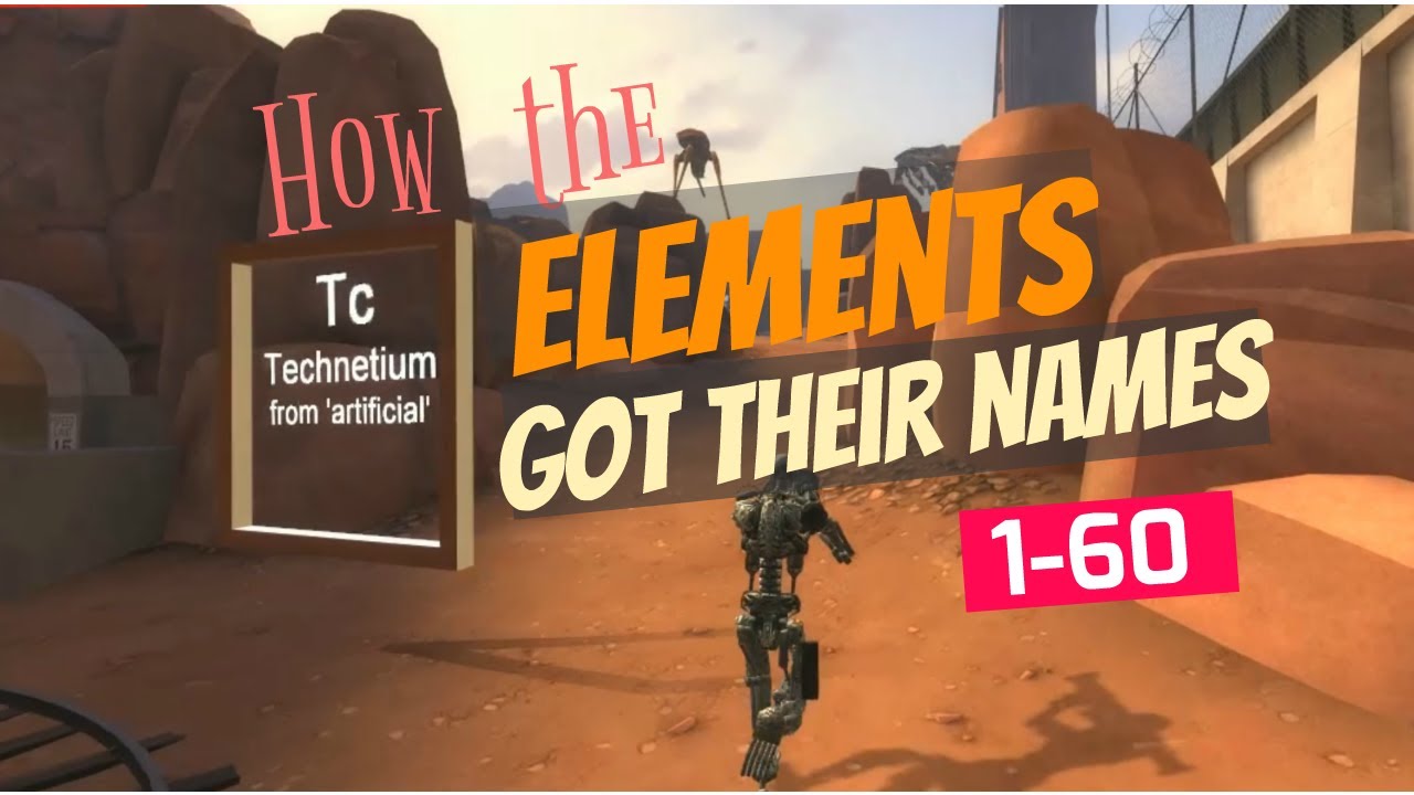 How the Elements Got Their Names 1-60 [Gmod]