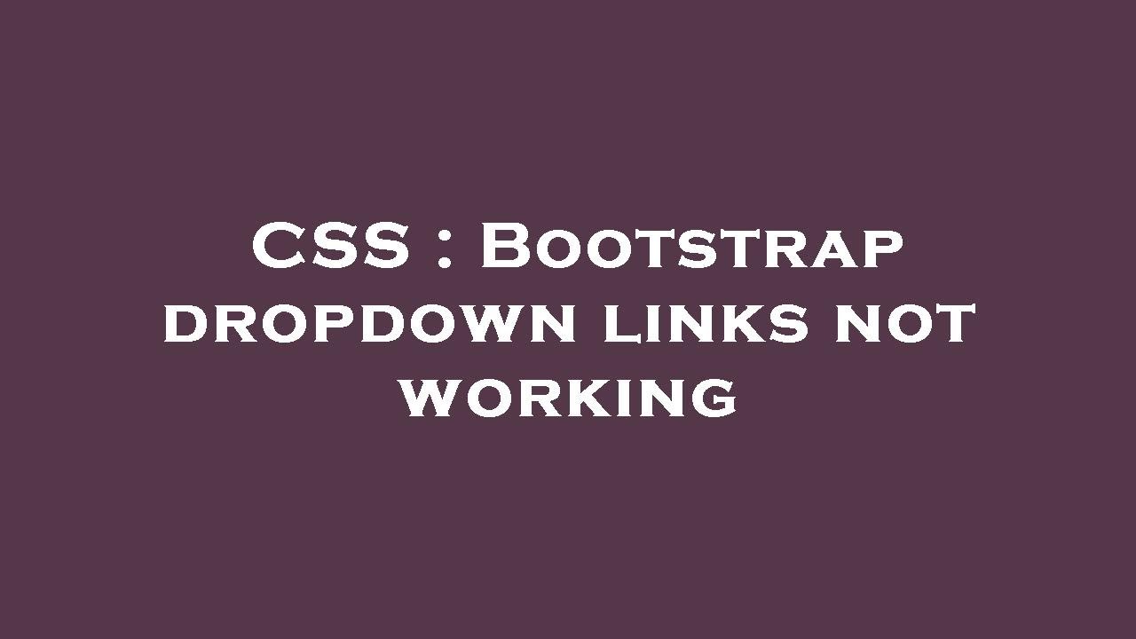 CSS : Bootstrap dropdown links not working