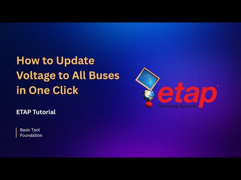 ETAP Tutorial: Update Voltage to All Buses in One Click