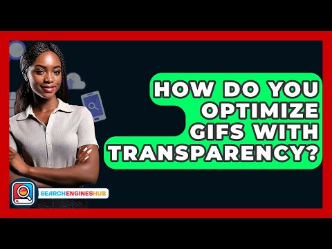 How Do You Optimize GIFs With Transparency? - SearchEnginesHub.com