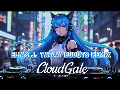 CLOUDGALE- ELIAS J TATAY BUDOTS REMIX