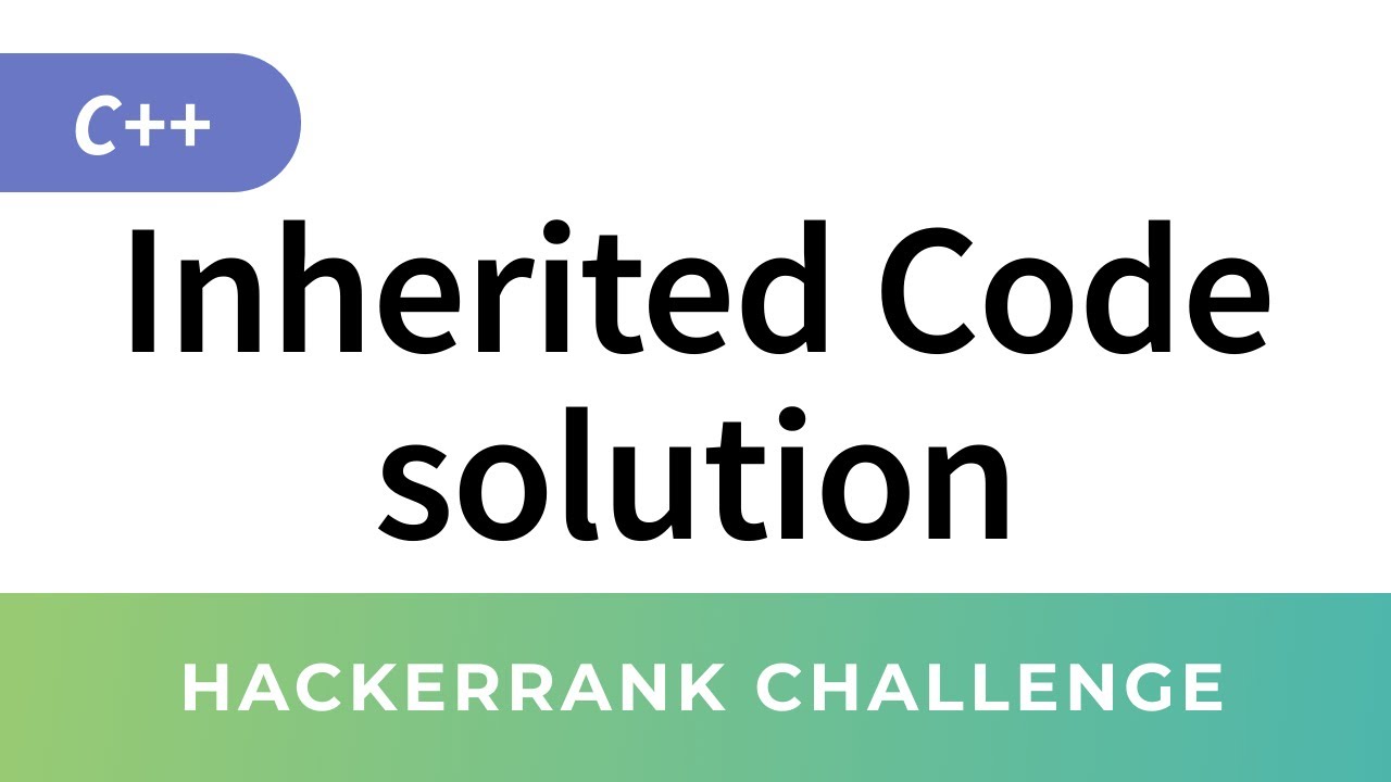 HackerRank Solution: Inherited Code in C++