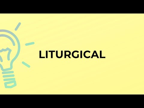What is the meaning of the word LITURGICAL?