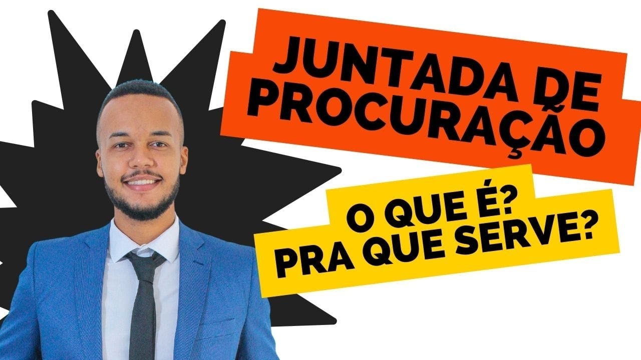 JUNTADA DE PROCURAÇÃO - O QUE É? O QUE SIGNIFICA? SAIBA MAIS.