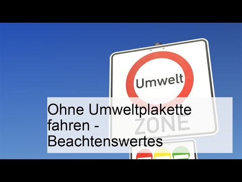 Fahren ohne Umweltplakette: Wichtige Infos und Tipps für Autofahrer!