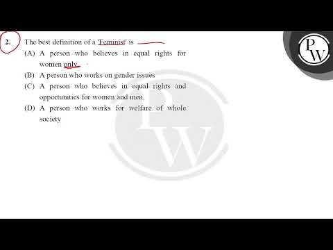 The best definition of a 'Feminist' is....