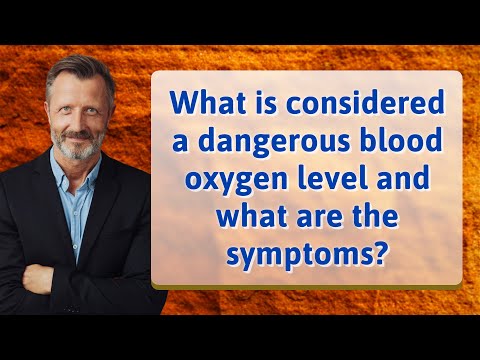 What is considered a dangerous blood oxygen level and what are the symptoms?