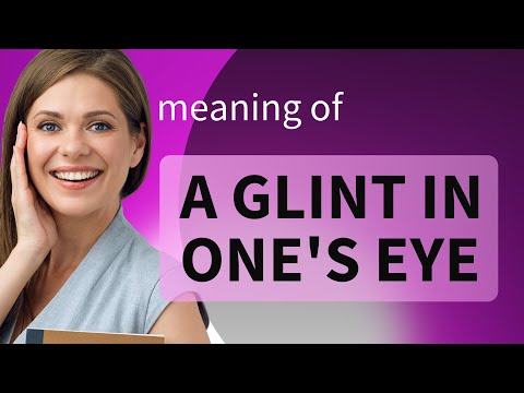 Unveiling the Spark: Understanding "A Glint in One's Eye"