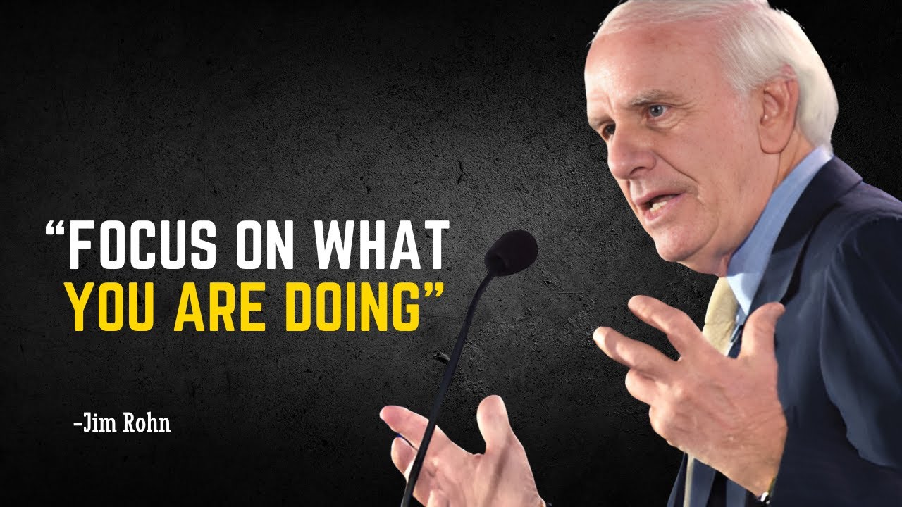 FOCUS ON WHAT YOU ARE DOING - Jim Rohn Motivation