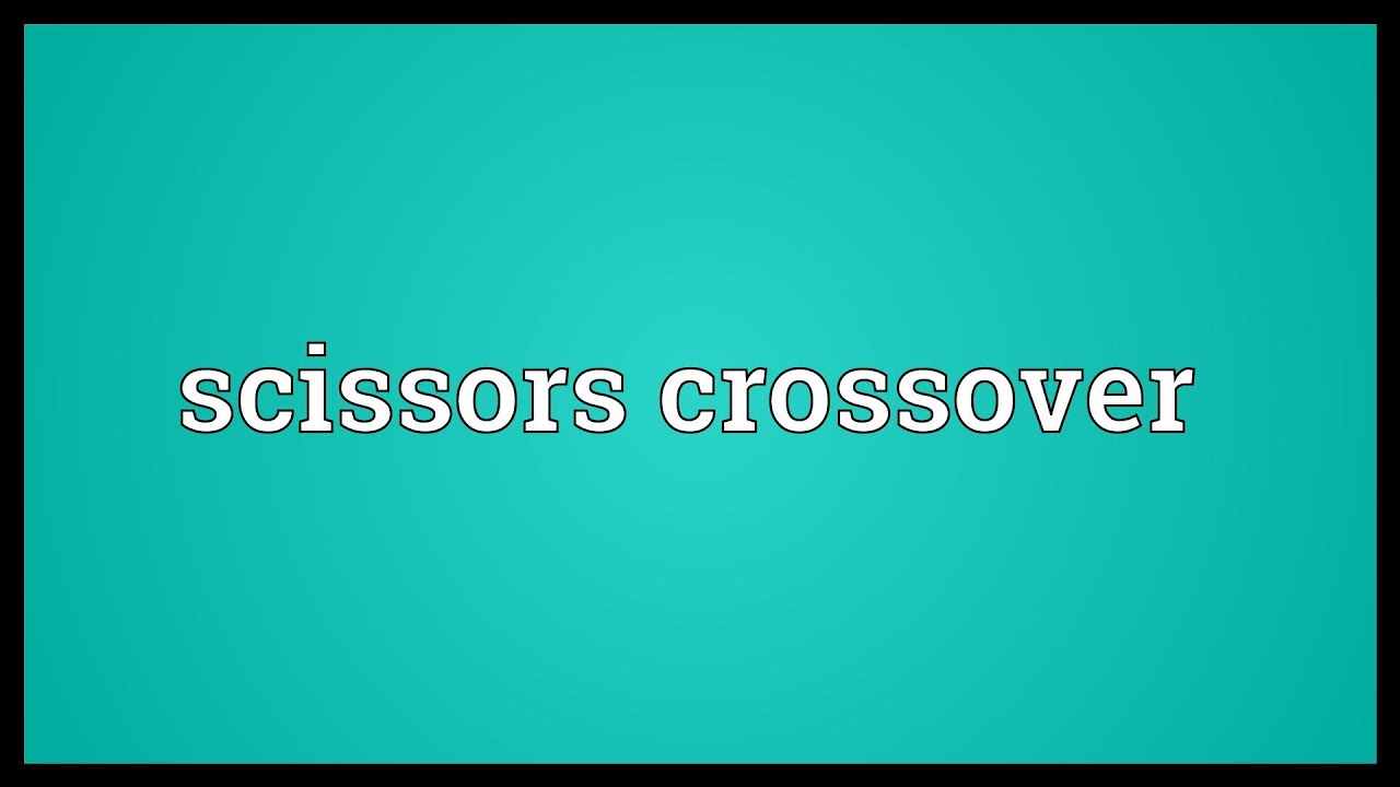 Scissors crossover Meaning