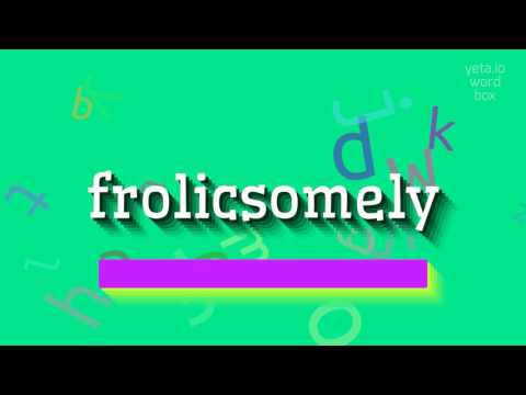 FROLICSOMELY - HOW TO PRONOUNCE IT?