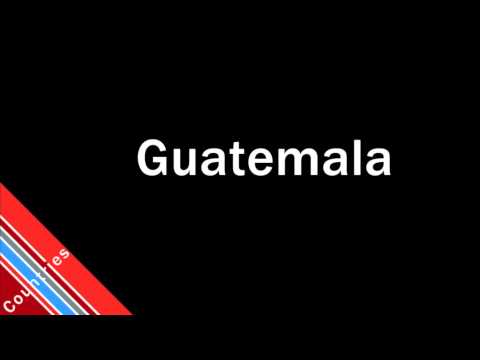 How to Pronounce Guatemala