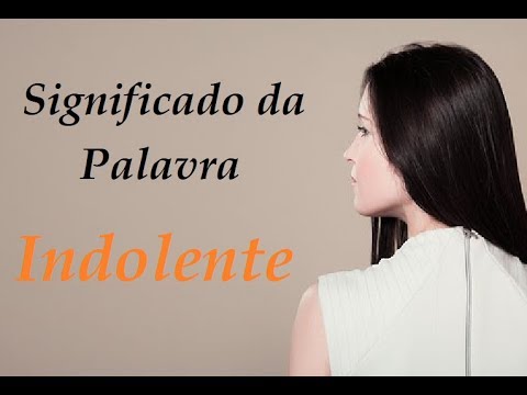 Significado da palavra Indolente