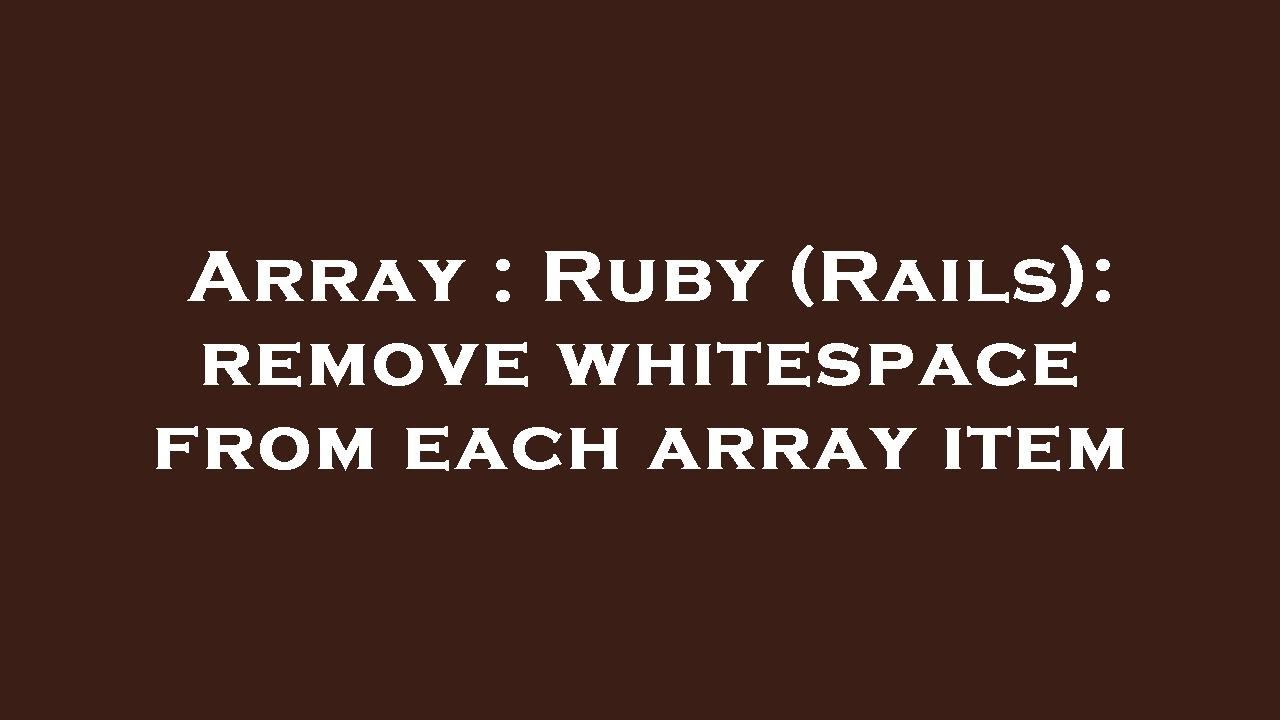 Array : Ruby (Rails): remove whitespace from each array item